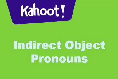 Indirect Object Pronouns - Kahoot! Quiz