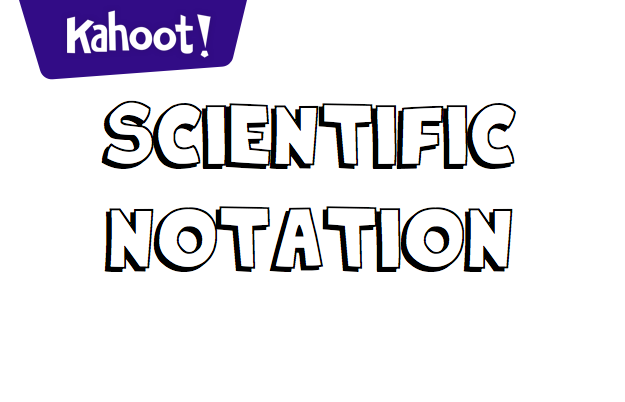 Scientific Notation - Kahoot! Quiz