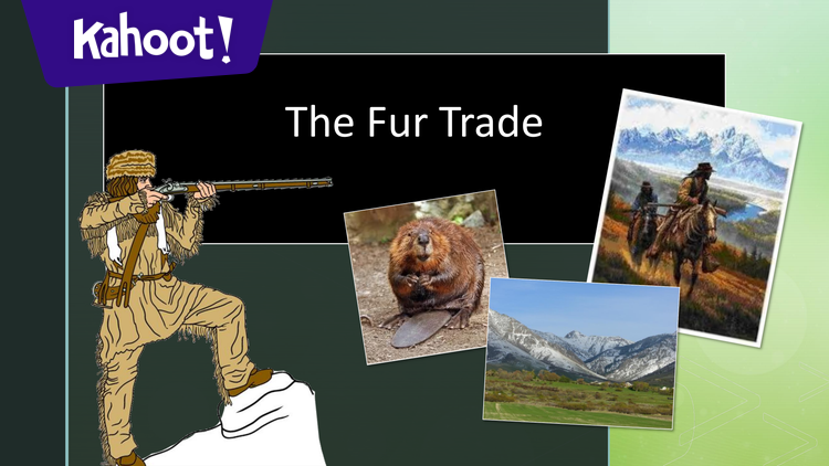 Mountain Men & Fur Trappers - Kahoot! Quiz