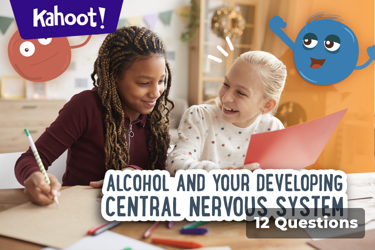 How Alcohol Affects Your Developing Central Nervous System - Kahoot! Quiz
