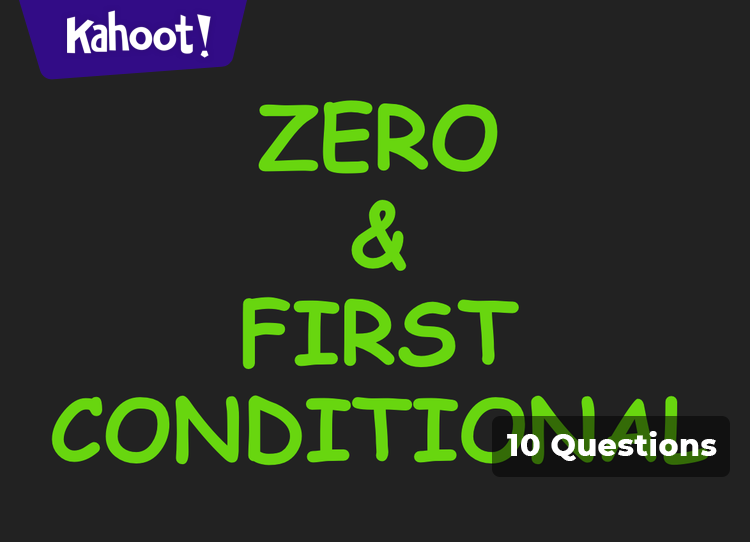 Zero Conditional & First Conditional - Kahoot! Quiz