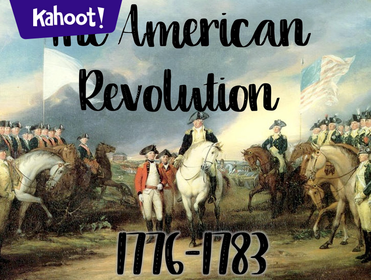 Chapter 6: The American Revolution - Kahoot! Quiz