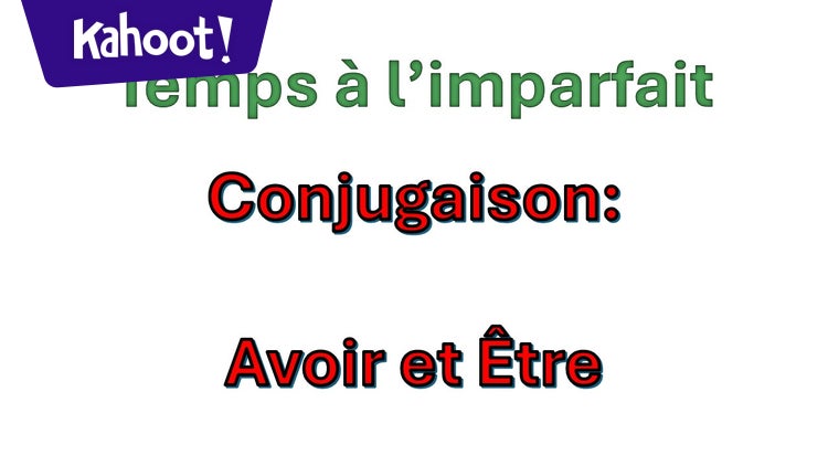 Imparfait: Conjugaison: Avoir et être: Niveau 2 - Kahoot! Quiz