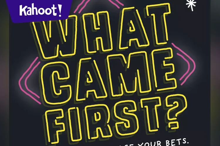 what came first - Kahoot! Quiz