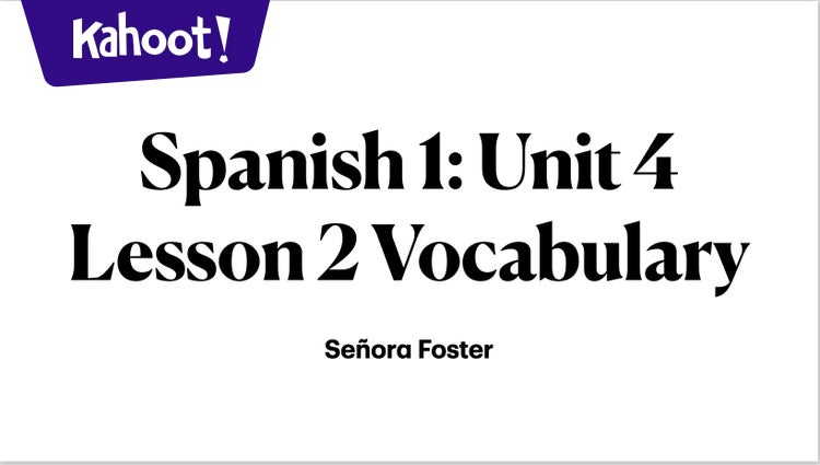 Spanish 1: Unit 4 Lesson 2 Vocabulary Review - Kahoot! Quiz