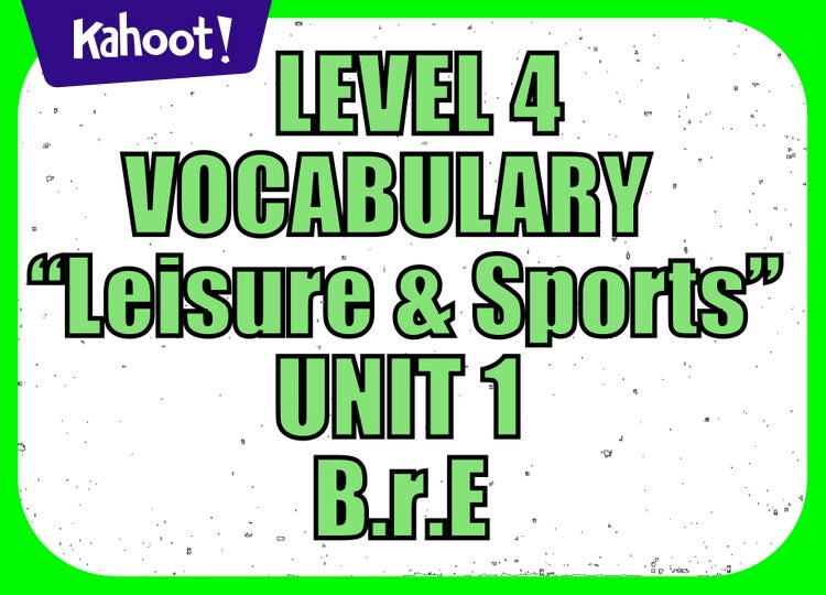 VOCABULARY UNIT 1 LEVEL 4 "Leisure & Sport." - Kahoot! Quiz