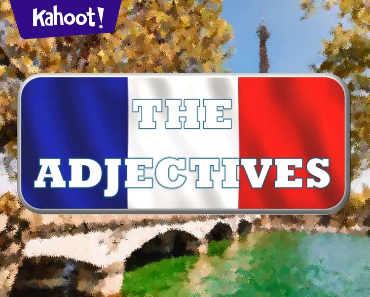 French Grammar: The Adjectives - Kahoot! Quiz