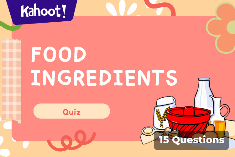 Food Ingredients - Kahoot! Quiz