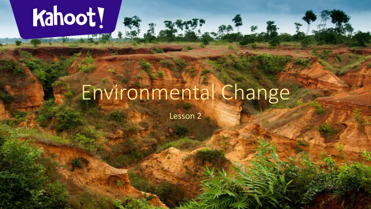 Environmental Changes - Kahoot! Quiz