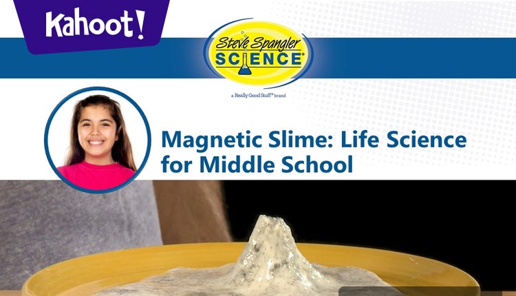 Magnetic Slime: Life Science for Middle School - Kahoot! Quiz