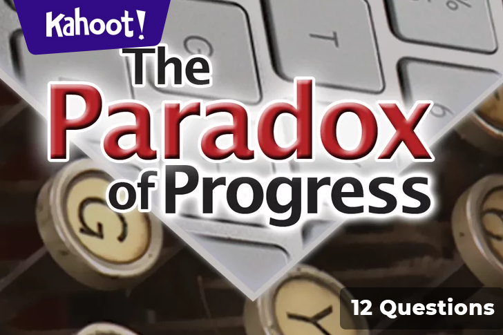 CI Class: The Paradox of Progress - Kahoot! Quiz
