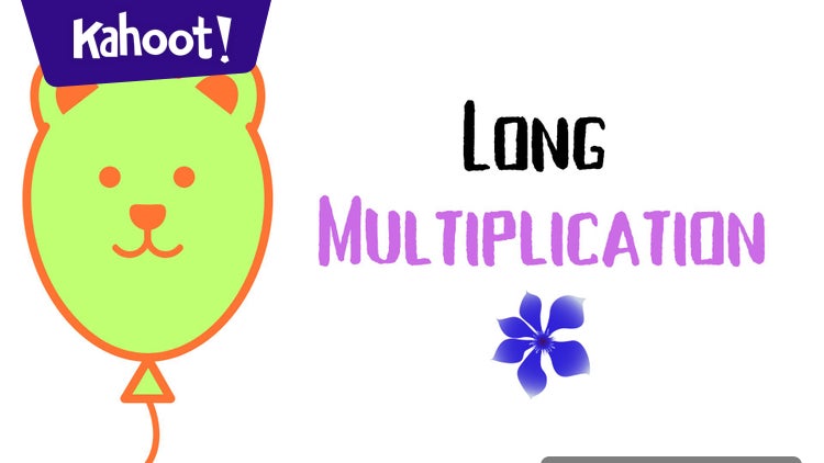 Long Multiplication; 2-dig by 2-dig; Multiple Choice - Kahoot! Quiz