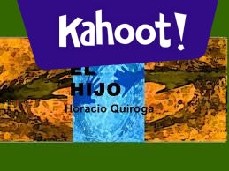 El Hijo-Horacio Quiroga - Kahoot! Quiz