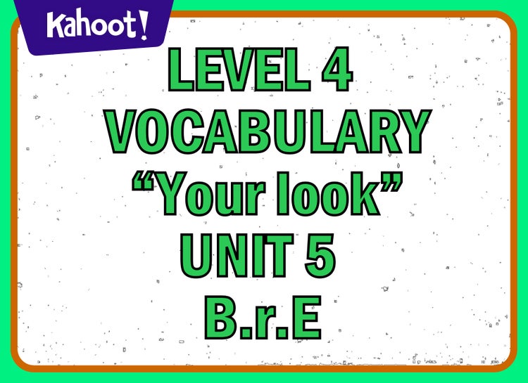 VOCABULARY UNIT 5 LEVEL 4 "Your look" - Kahoot! Quiz