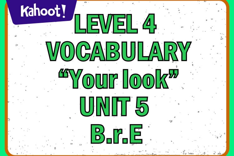 VOCABULARY UNIT 5 LEVEL 4 "Your look" - Kahoot! Quiz