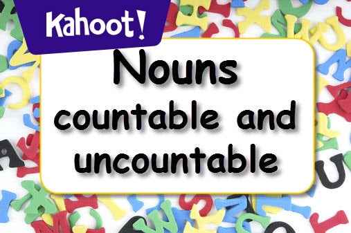 Countable & Uncountable Nouns - Reading and Writing P1 - Kahoot! Quiz