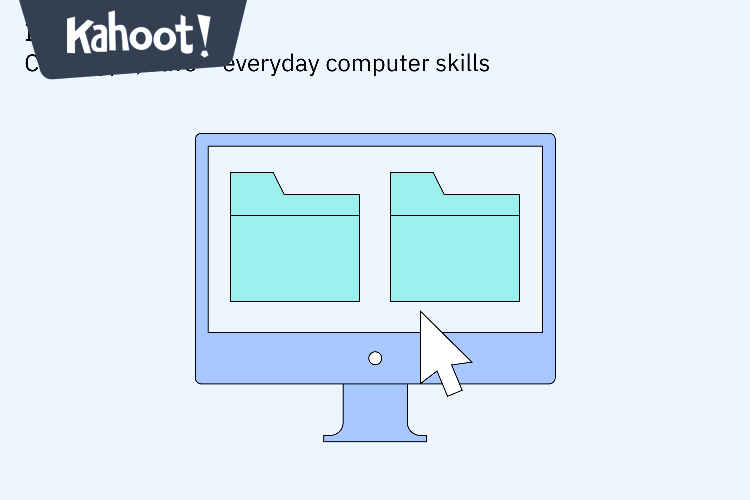 Click, type, save: Everyday computer skills - Kahoot! Quiz
