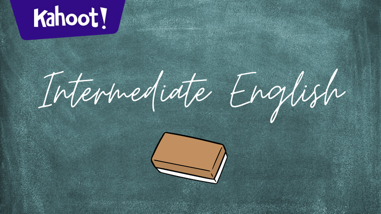 Intermediate English - Kahoot! Quiz