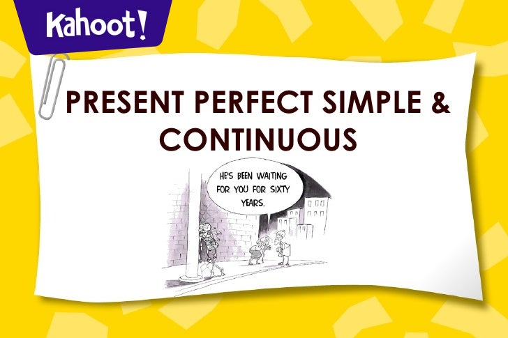 Present Perfect Continuous vs Present Perfect Simple - Kahoot! Quiz