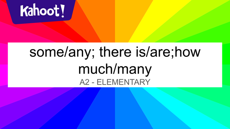 some / any; there is / are; how much / many - Kahoot! Quiz
