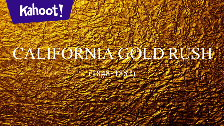 Gold Rush-Unit 2 - Kahoot! Quiz
