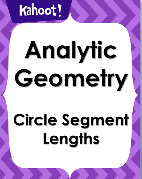 Analytic Geometry Circle Segments - Kahoot! Quiz
