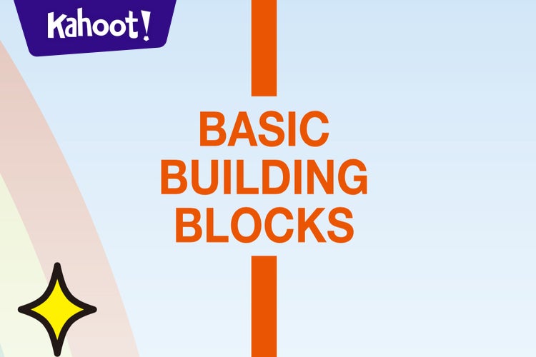 BASIC BUILDING BLOCKS - Kahoot! Quiz