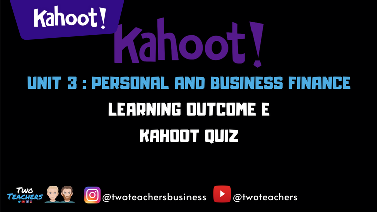 Unit 3: Personal & Business Finance Outcome E - Kahoot! Quiz