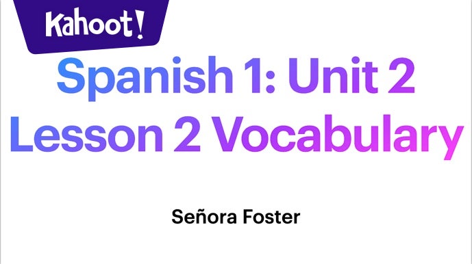 Spanish 1: Unit 2 Lesson 2 Vocabulary Review - Kahoot! Quiz