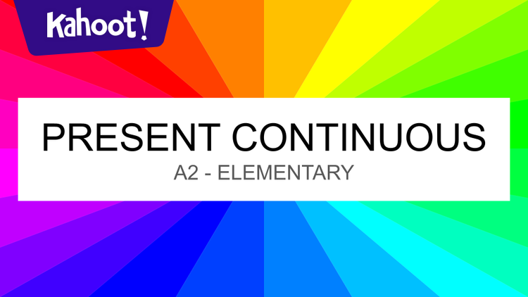 Present Continuous (A2) - Kahoot! Quiz