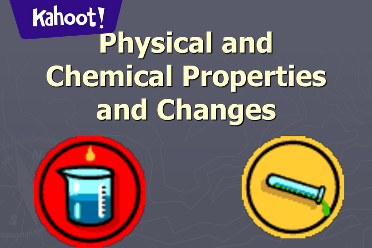 Physical and Chemical Changes - Kahoot! Quiz