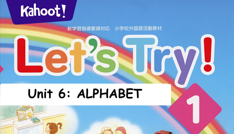 Let's Try 1 Unit 6: ALPHABET - Kahoot! Quiz