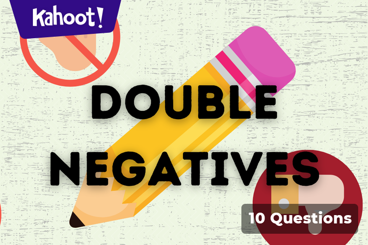 Double Negatives - Kahoot! Quiz