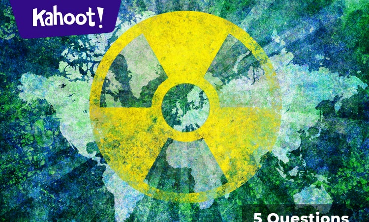 Who's Afraid of Nuclear Waste? - Kahoot! Quiz