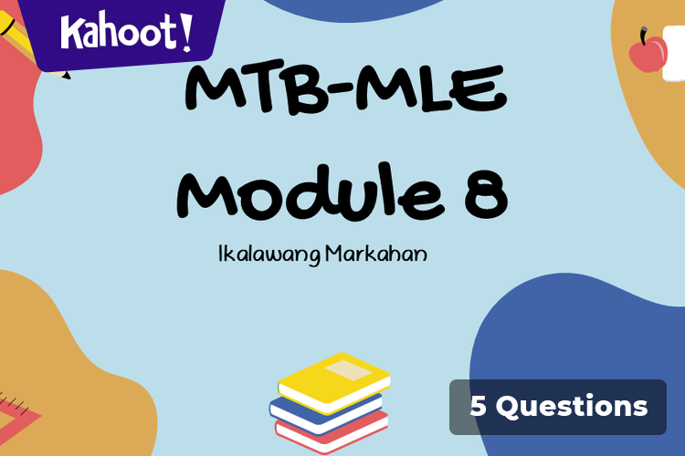 MTB: Module 8 Pagsasanay - Kahoot! Quiz