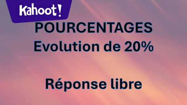 Pourcentages - Evolution de 20% - Kahoot! Quiz
