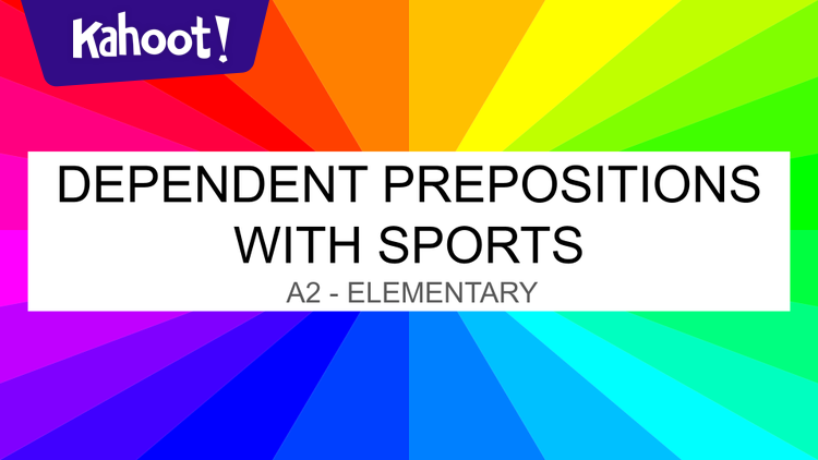 Sports: dependant prepositions and verbs (A2) - Kahoot! Quiz