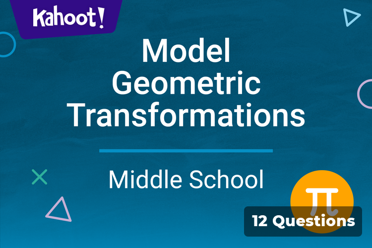 Model Geometric Transformations - Kahoot! Quiz