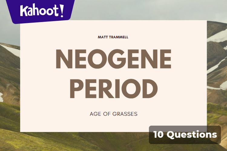 Neogene Period - Kahoot! Quiz