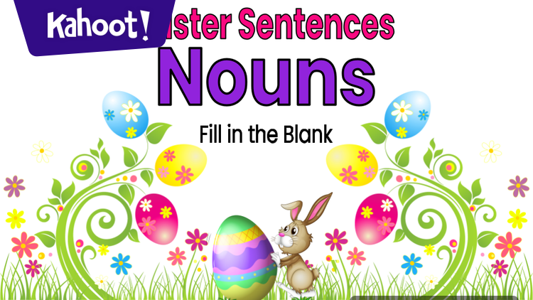 Easter Sentences ~ Nouns ~ Fill in the Blanks - Kahoot! Quiz