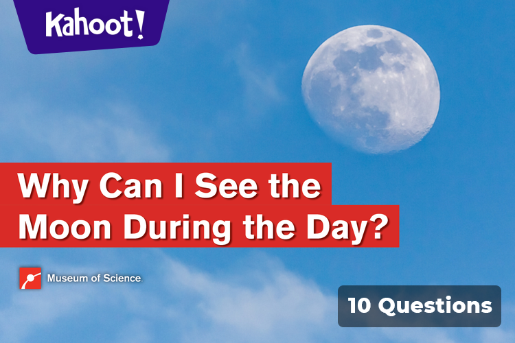 Why Can I See the Moon During the Day? - Kahoot! Quiz
