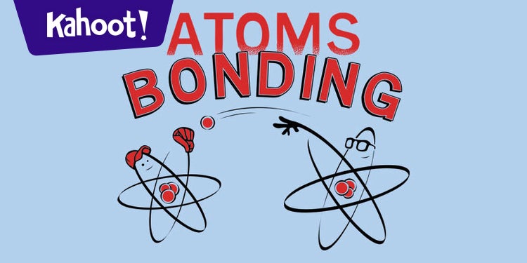 Atoms & Bonding: Chem review! - Kahoot! Quiz