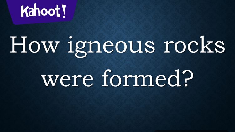 Igneous Rocks - Kahoot! Quiz