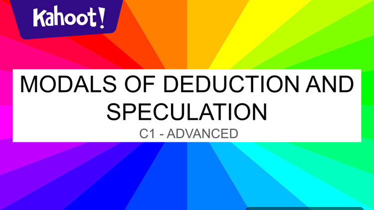 Modals of Deduction and Speculation - Kahoot! Quiz