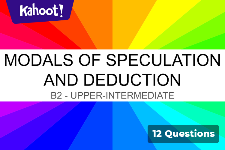 Modal verbs: Speculation and deduction (B2) - Kahoot! Quiz