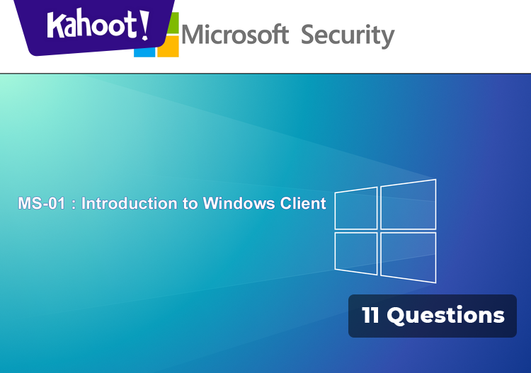 CS-MS-01 - Introduction to Windows Client - Kahoot! Quiz