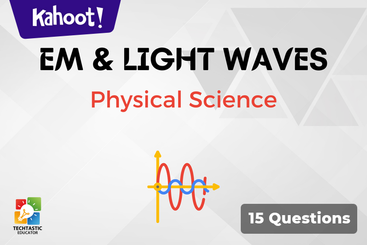 Electromagnetic & Light waves - Kahoot! Quiz