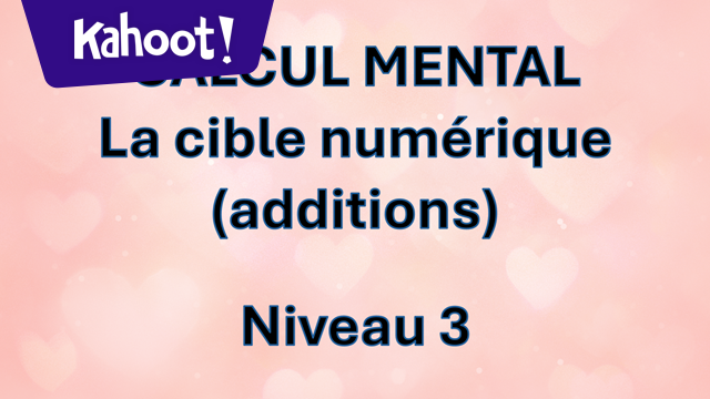 Calcul mental - La cible numérique (additions niveau 3) - Kahoot! Quiz