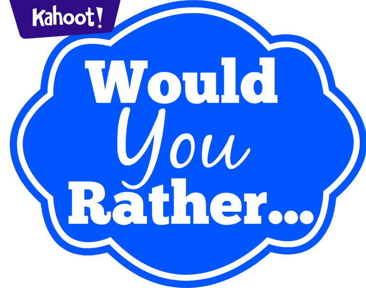 Would You Rather... - Kahoot! Quiz