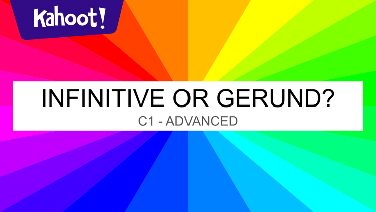 Infinitive or Gerund (C1) - Kahoot! Quiz